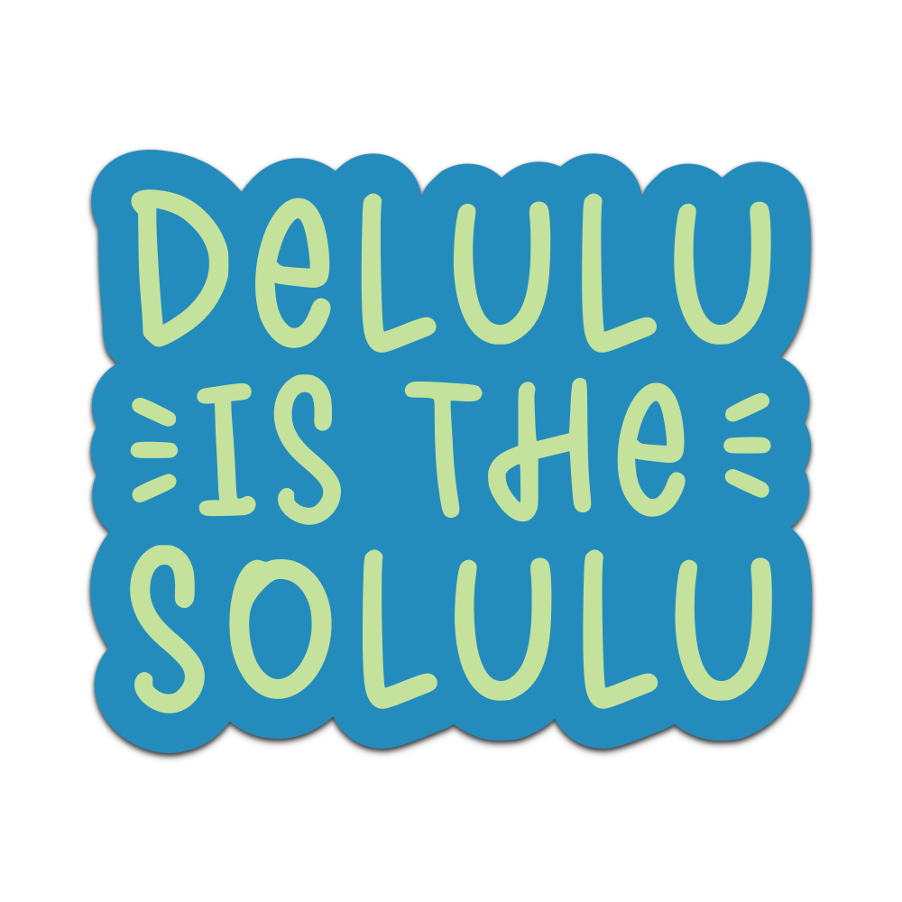 Sticker: Delulu Is The Solulu – Favourite Things Collective